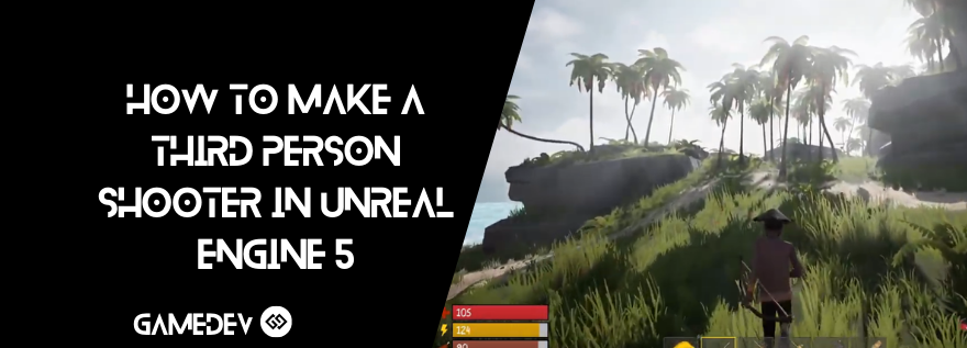 How To Make A Third Person Shooter In Unreal Engine 5 Gamedev Gg